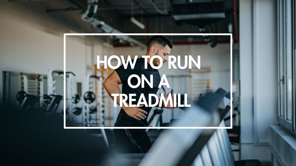How To Run On a Treadmill — [Expert Tips and Guide For Runners]
