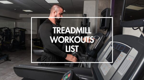 The Best Treadmill Workouts [Beginners To Runners Workout List]